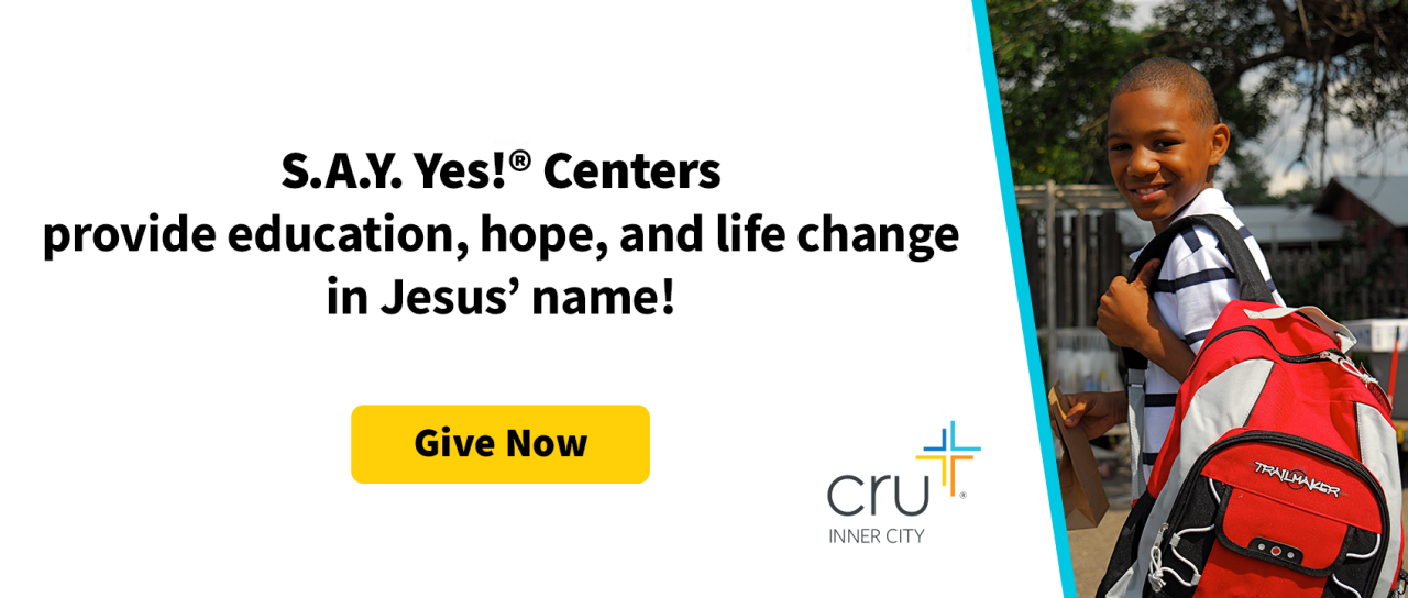 S.A.Y. Yes! Centers for Youth Development® | Cru